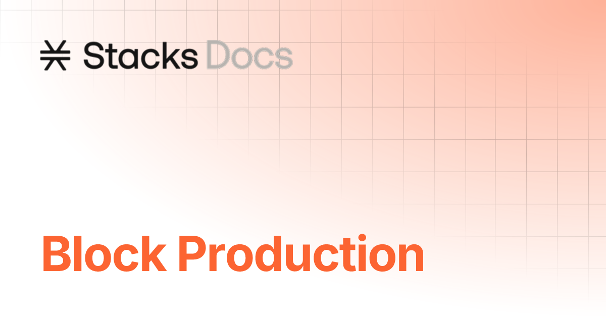 Block Production | Learn | Stacks Documentation