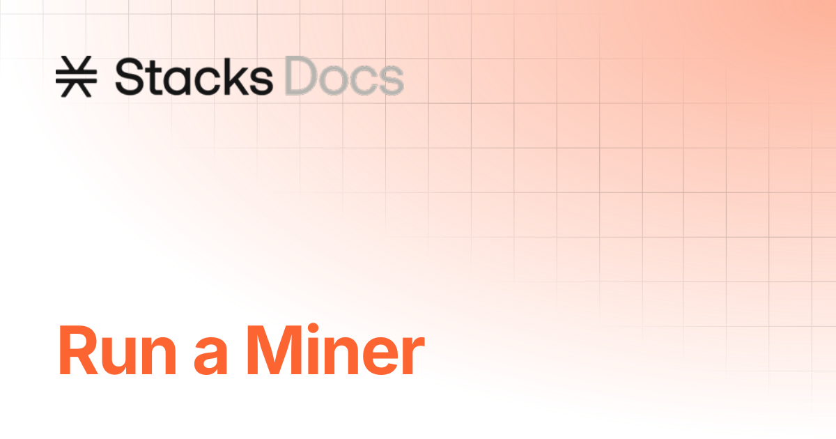Run a Miner | Operate | Stacks Documentation