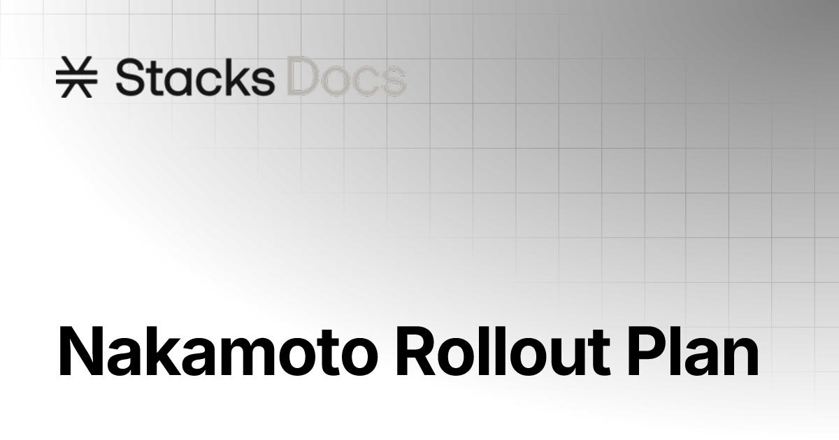 Nakamoto Rollout Plan | Reference | Stacks Documentation